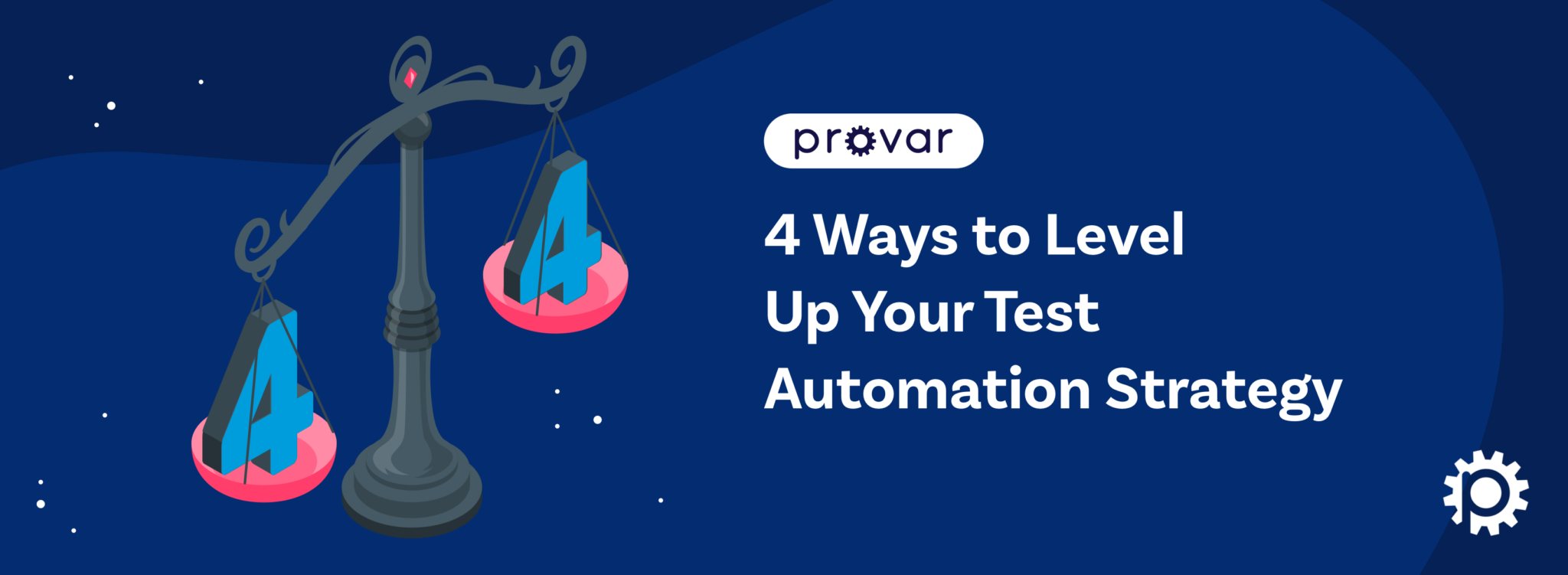 4 Ways to Level Up Your Test Automation Strategy | Provar